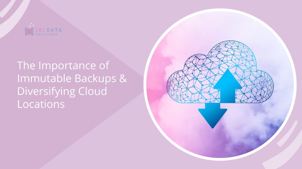 Importance of Immutable Backups & securing Cloud Locations